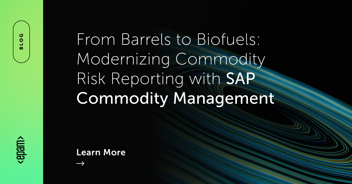 The Legacy CTRM Blind Spot in Modernizing Commodity Risk Reporting | EPAM