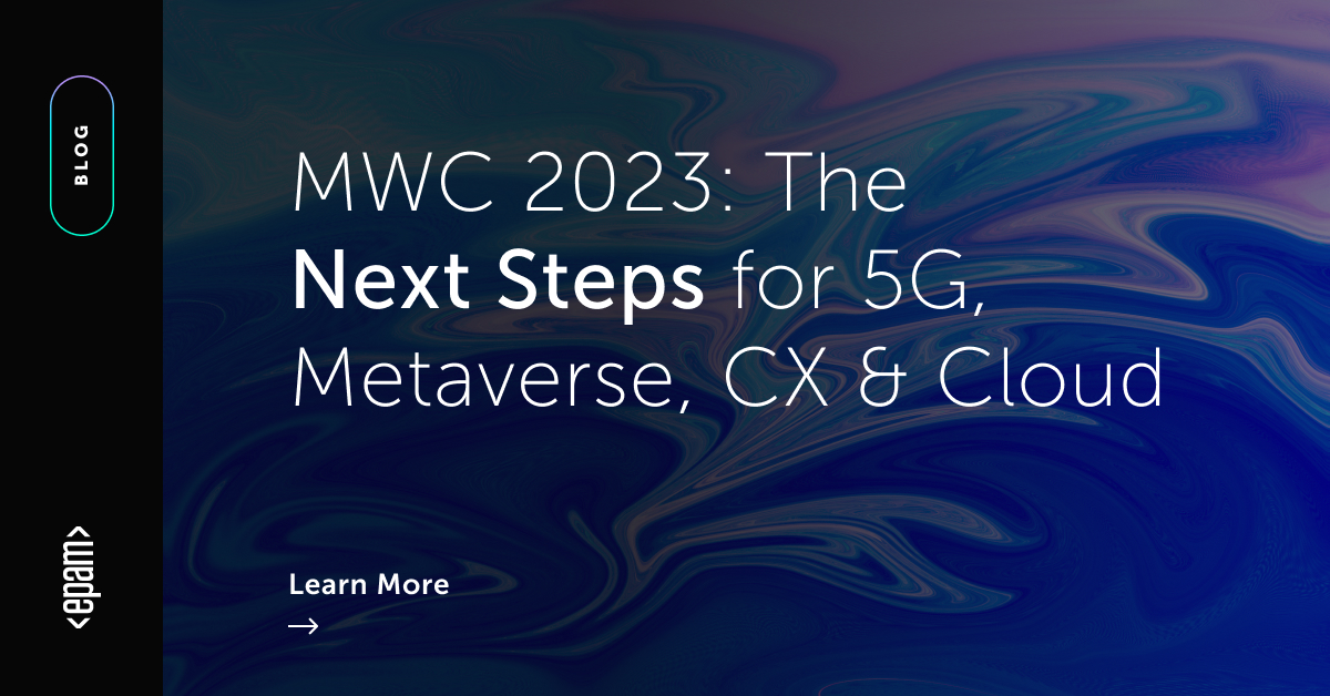 MWC 2023: Trends and Next Steps in 5G, CX, Metaverse and Cloud | EPAM