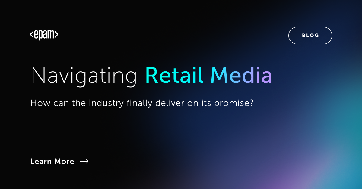 Navigating Retail Media: How Can it Finally Deliver on its Promise | EPAM