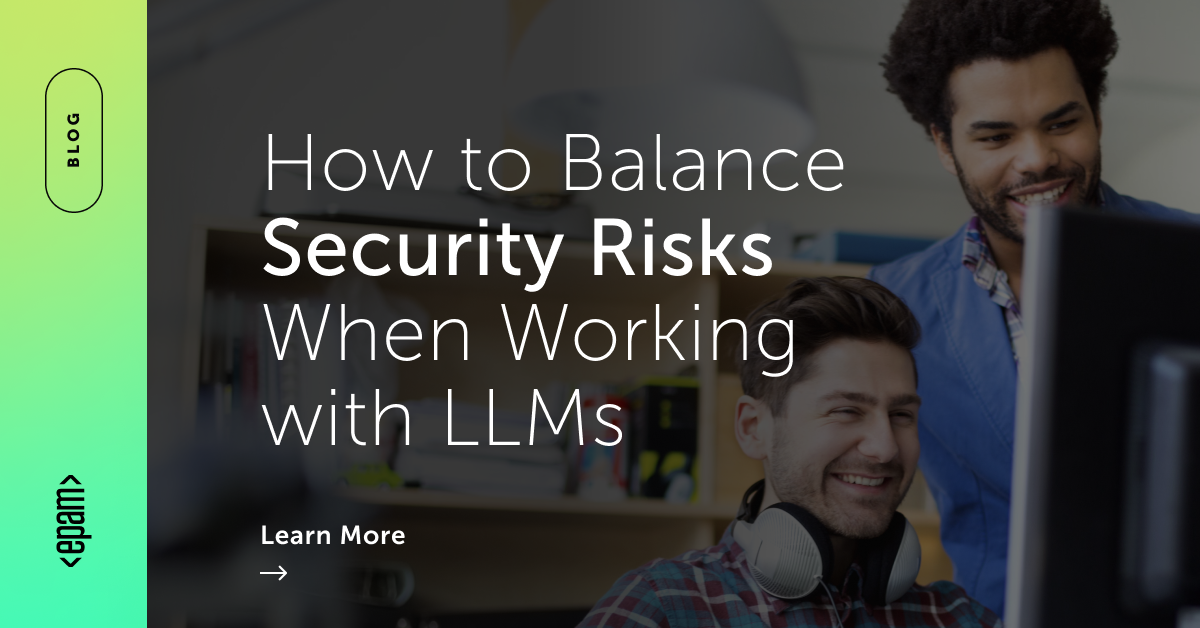 How to Balance Security Risks When Working with LLMs | EPAM