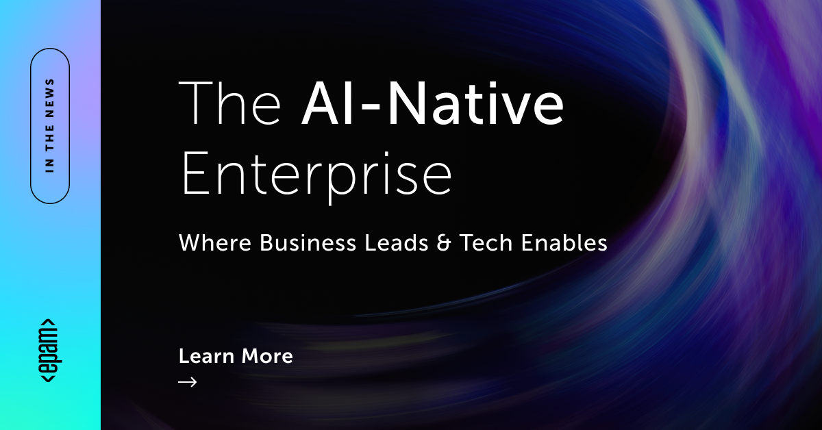 The AI-Native Enterprise: Where Business Leads and Tech Enables | EPAM